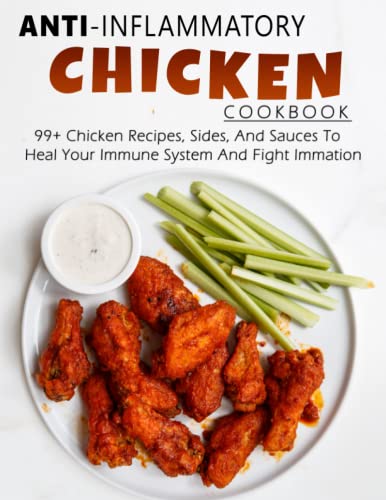 Anti-Inflammatory Chicken Cookbook: 99+ Chicken Recipes, Sides, And ...