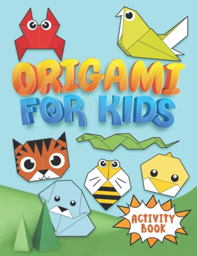 Origami For Kids: Unique Designs For Kids To Practice With Easy-To ...