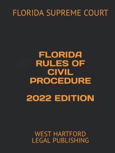FLORIDA RULES OF CIVIL PROCEDURE 2022 EDITION: WEST HARTFORD LEGAL ...