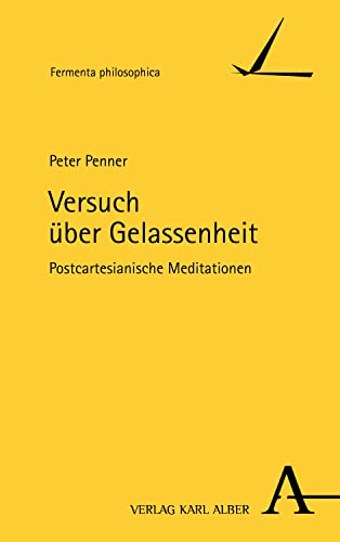 Versuch über Gelassenheit: Postcartesianische Meditationen (Fermenta ...