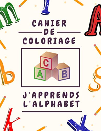 Cahier de coloriage - J'apprends l'Alphabet: J'associe les Lettres aux ...