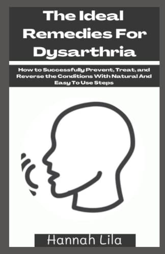 The Ideal Remedies For Dysarthria: How to Successfully Prevent, Treat ...
