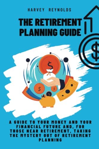 The Retirement Planning Guide: A Guide to Your Money and Your Financial ...
