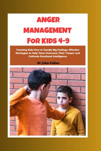 Anger Management For Kids 4-9: Teaching Kids How to Handle Big Feelings ...