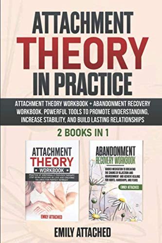 Attachment Theory in Practice: 2 Books in 1: Attachment Theory Workbook ...