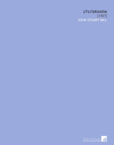 Utilitarianism: [1907] by John Stuart Mill | Goodreads