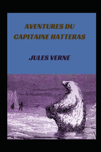 AVENTURES DU CAPITAINE HATTERAS (Annotated) by Jules Verne | Goodreads