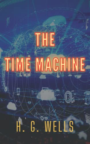 The Time Machine: The Original 1895 H.G. Wells Sci Fi Short Story by H ...