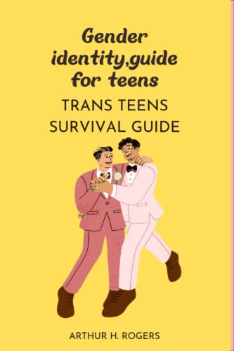 Gender identity guide for teens: Trans teens survival guide by Arthur H ...
