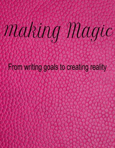 Making Magic: From writing goals to creating reality by Hannah Garcia ...