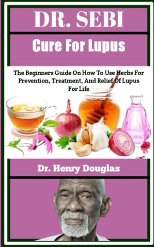 Dr Sebi Cure For Lupus: The Beginners Guide On How To Use Herbs For ...