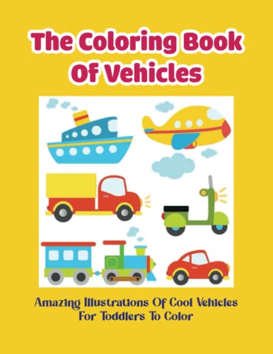 The Coloring Book Of Vehicles: Amazing Illustrations Of Cool Vehicles ...