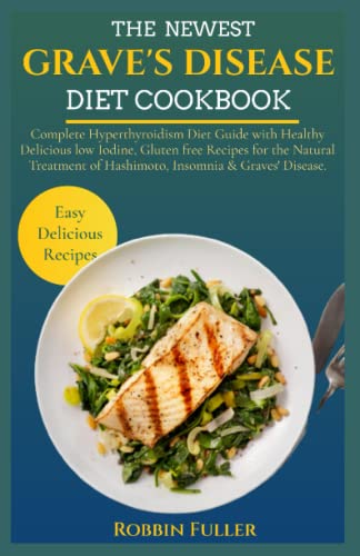THE NEWEST GRAVES' DISEASE DIET COOKBOOK: Complete Hyperthyroidism Diet ...