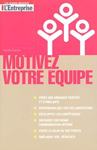Motivez votre équipe (Les guides L'Entreprise) by Patrick Forsyth ...