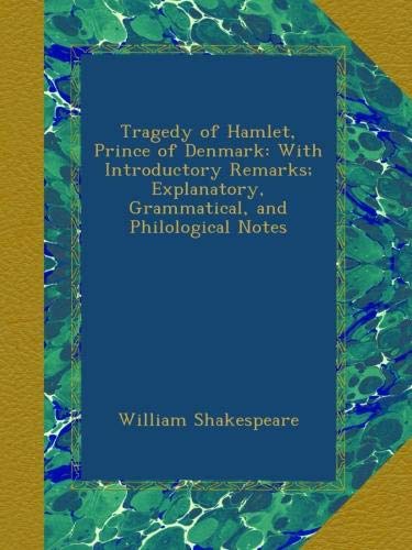 Tragedy of Hamlet, Prince of Denmark: With Introductory Remarks ...