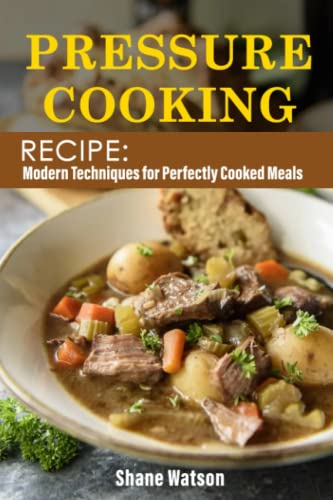 Pressure Cooking Recipe: Modern Techniques for Perfectly Cooked Meals ...