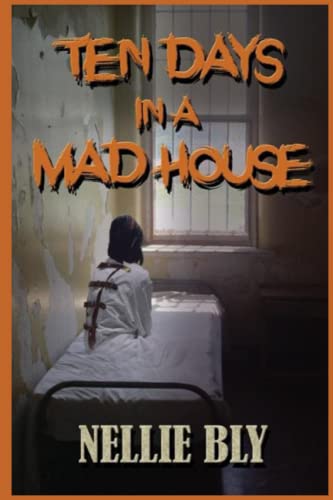 Ten Days in a Mad-House : illustrated by Nellie Bly | Goodreads