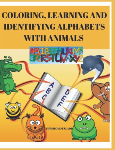 COLORING, LEARNING AND IDENTIFYING ALPHABETS WITH ANIMALS: A fun ...