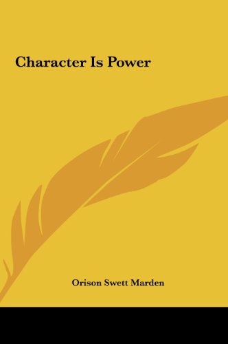 Character Is Power by Orison Swett Marden | Goodreads
