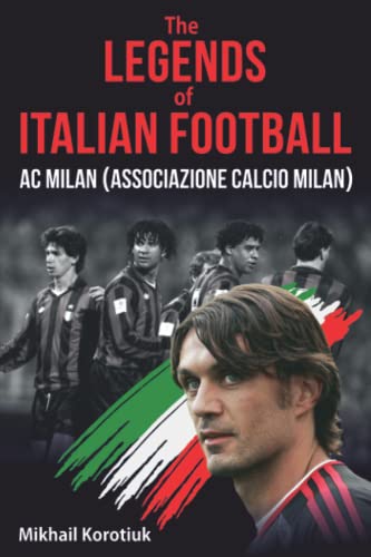 The Legends of Italian Football: AC Milan by Mikhail Korotiuk | Goodreads