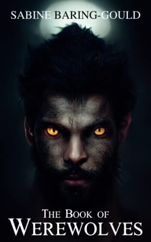 The Book of Werewolves: Being an Account of a Terrible Superstition by ...