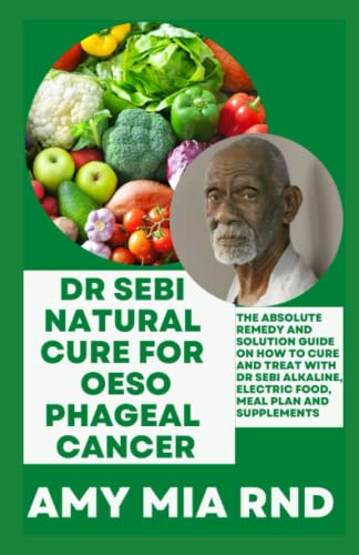 Dr Sebi Natural Cure For Oesophageal Cancer: The Absolute Remedy and ...