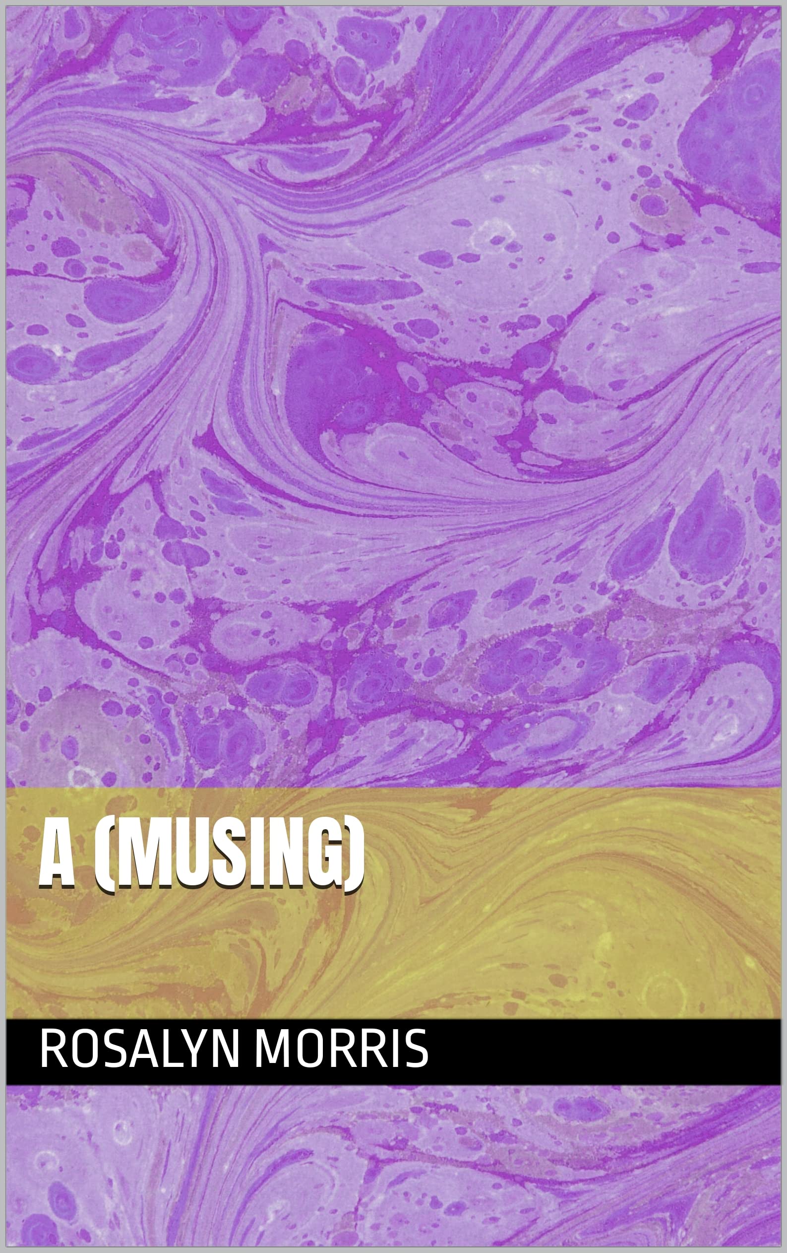 A (Musing) by Rosalyn Morris | Goodreads