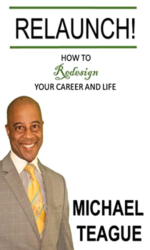 Relaunch: How to Redsign Your Career and Life by Michael Teague | Goodreads