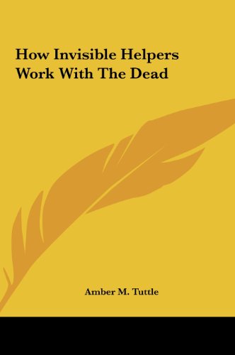 How Invisible Helpers Work With The Dead by Amber M. Tuttle | Goodreads