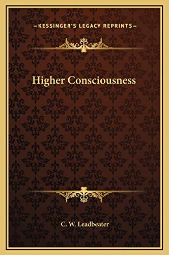 Higher Consciousness by Charles W. Leadbeater | Goodreads