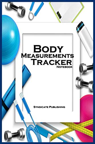Body Measurements Tracker Notebook: Body Measurement Journal to keep ...