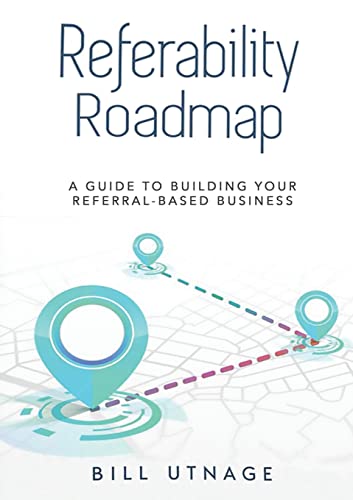 Referability Roadmap: A Guide To Building Your Referral-Based Business ...
