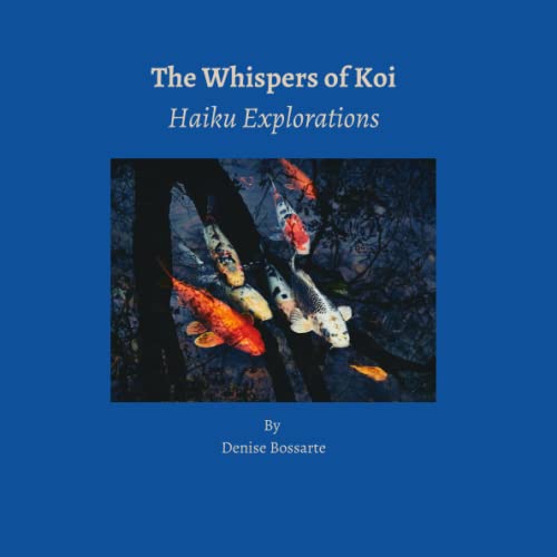 The Whispers of Koi: Haiku Explorations by Denise Bossarte | Goodreads