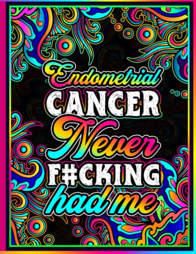 Endometrial Cancer Coloring Book for Adults: A Sarcastic AF Sweary ...