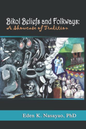 Bikol Beliefs and Folkways: A Showcase of Tradition by Eden K. Nasayao ...