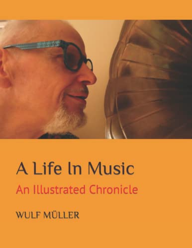 A Life In Music: An Illustrated Chronicle by Wulf Müller | Goodreads