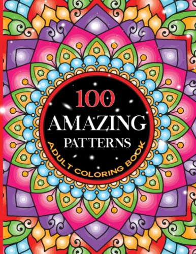 100 Amazing Patterns Adult Coloring Book: A Pattern Coloring Book for ...