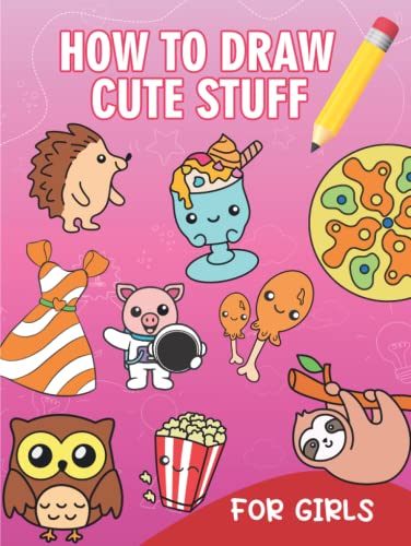 How To Draw Cute Stuff For Girls: Simple And Jumbo Step By Step Guide ...