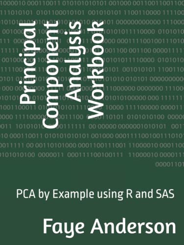 Principal Component Analysis Workbook: PCA by Example using R and SAS ...