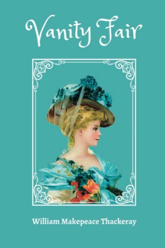 Vanity Fair: 19th Century Classic Novel of Satire Fiction by William ...