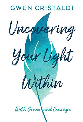Uncovering your light within by Gwen Cristaldi | Goodreads