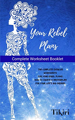 Worksheets for Your Rebel Plans: How to set better goals and get what ...