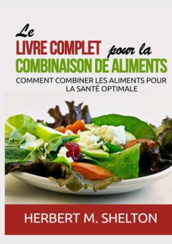 Le livre complet pour la combinaison de Aliments: Comment combiner les ...
