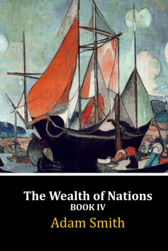 The Wealth of Nations: Book IV by Adam Smith | Goodreads