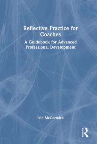 Reflective Practice for Coaches by Iain McCormick | Goodreads