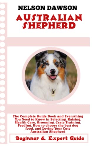 Australian Shepherd: Complete Guide Book and Everything You Need To ...