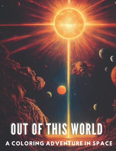 Out of this world: A Coloring Adventure in Space, An Adult Coloring ...
