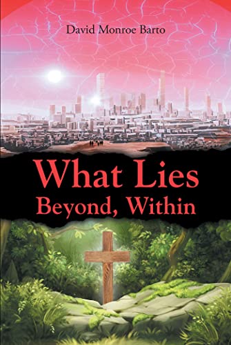 What Lies Beyond, Within by David Monroe Barto | Goodreads