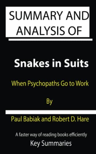 Summary and Analysis of Snakes in Suits: When Psychopaths Go to Work By ...