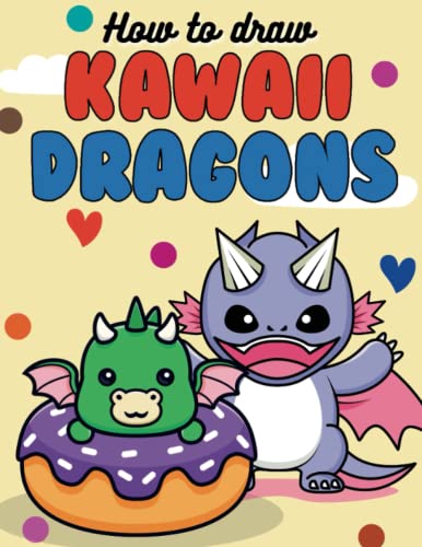 How to Draw Kawaii Dragons for Kids: The Easy Way to Draw Dragons ...